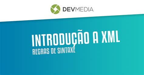 Introdução A Xml E Regras De Sintaxe Devmedia