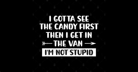 I Gotta See The Candy First Then I Get In The Van Sarcasm Sticker