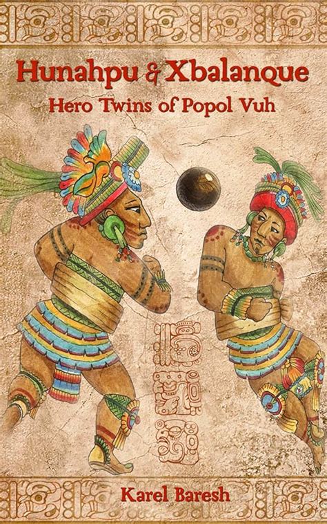 Xbalanque And Hunahpu Mayan Hero Twins The Legendary Tale Of Hunahpu