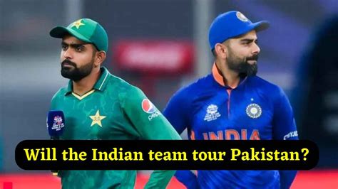 Will The Indian Team Tour Pakistan