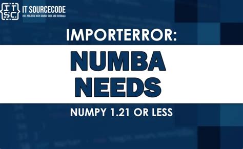 Importerror Numba Needs Numpy 1 21 Or Less SOLVED