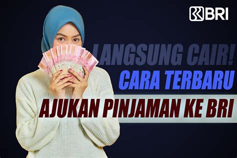 Cara Terbaru Ajukan Pinjaman Ke BRI Proses Mudah Dan Cepat Dicairkan