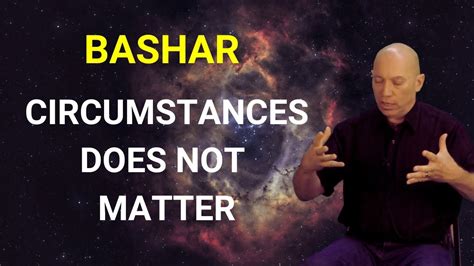 Bashar Circumstances Does Not Matter Youtube