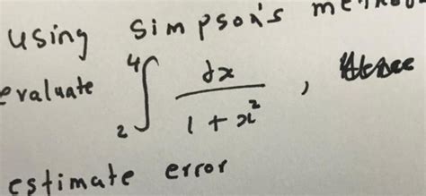 Solved Using Simpsons Methode Hence Evaluate Integral Estimate Error 1 Answer