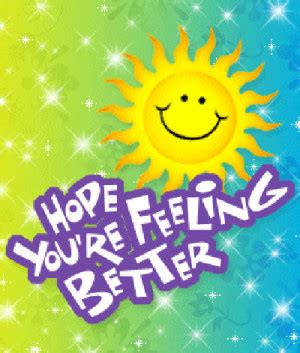 I Hope You Feel Better Quotes Quotesgram
