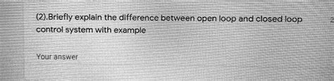 2briefly Explain The Difference Between Open Loop And Closed Loop