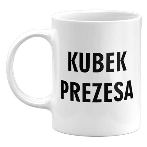 Kubek Prezesa Mieszny Prezent Dla Szefa Ml Cz Stochowa P Noc Olx Pl