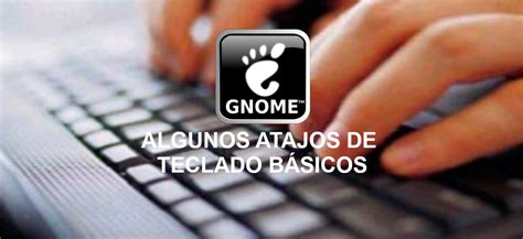 Atajos de teclado para Gnome algunos básicos para trabajar más rápido