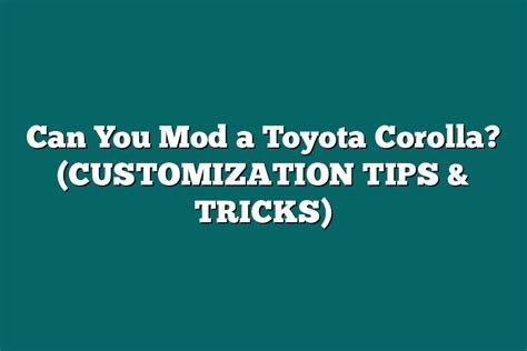 Can You Mod A Toyota Corolla CUSTOMIZATION TIPS TRICKS