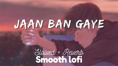 Jaan Ban Gaye Slowedreverb Vishal Mishra Lofi Relaxness Youtube