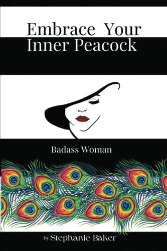 Embrace Your Inner Peacock Badass Woman By Stephanie Baker Goodreads