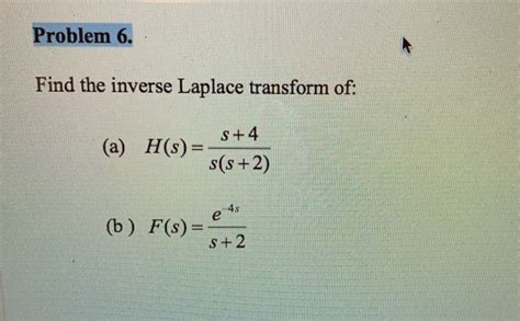 Solved Problem 6 Find The Inverse Laplace Transform Of S 4 Chegg Com