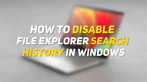 How To Disable File Explorer Search History On Windows