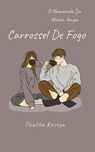 O Namorado Da Minha Amiga Carrossel De Fogo Parte1 Thalita Kessya