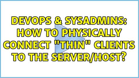 Devops And Sysadmins How To Physically Connect Thin Clients To The Serverhost Youtube