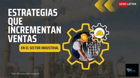 Estrategias Para Incrementar Las Ventas De Tu Empresa Industrial
