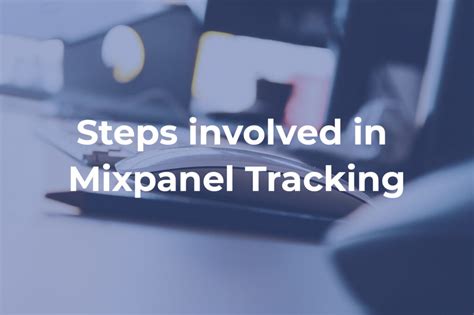 Steps Involved In Mixpanel Tracking DataActs