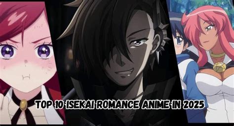 Top 10 Isekai Romance Anime You Cant Miss In 2025