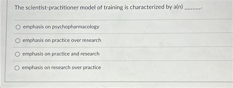 Solved The Scientist Practitioner Model Of Training Is