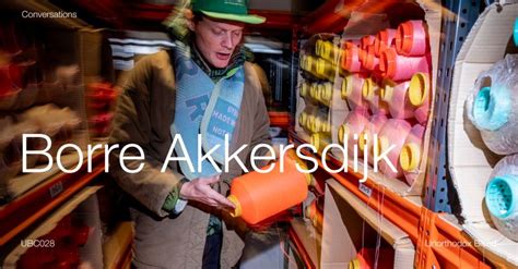 Borre Akkersdijk Is A Textile Innovator And The Founder Of Byborre A
