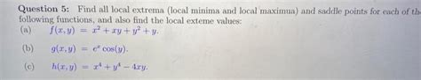 Solved Question 5 Find All Local Extrema Local Minima And