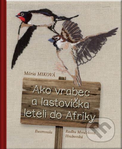 Ako Vrabec A Lastovička Leteli Do Afriky Maria Miková Knihy Z Martinusu