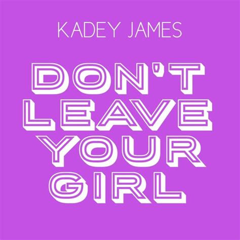 Stream Dont Leave Your Girl Likesharecomment By Kadey James