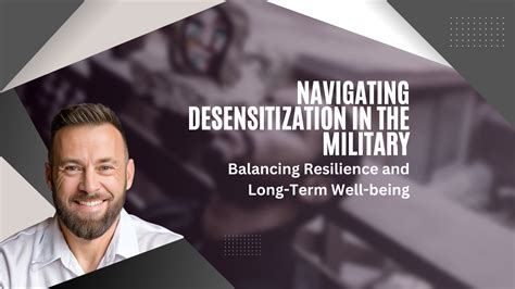 Navigating Desensitization In The Military Balancing Resilience And