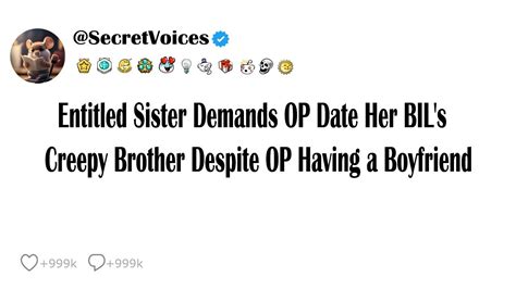 Entitled Sister Demands Op Date Her Bils Creepy Brother Despite Op