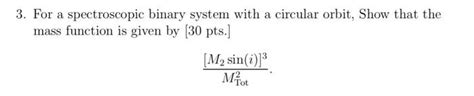 Solved 3 For A Spectroscopic Binary System With A Circular