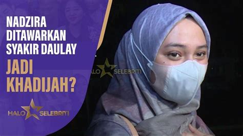 Syakir Daulay Tawarkan Nadzira Untuk Menjadi Khadijah Halo Selebriti
