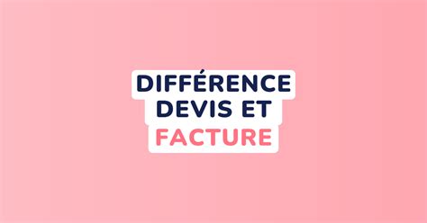 Quelle est la différence entre un devis et une facture