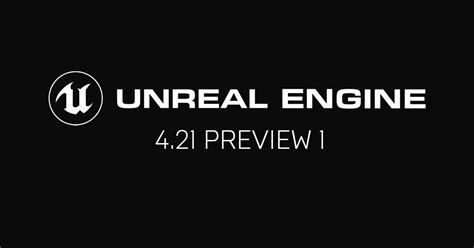 Unreal Engine 4 21 Preview 1 Now Available