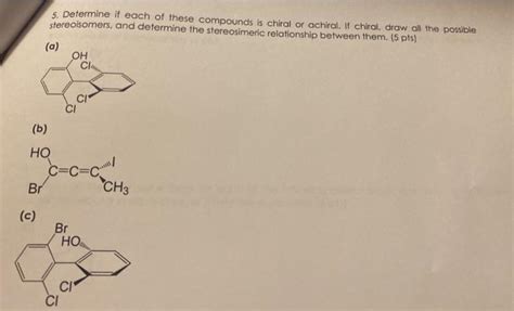 Solved Determine If Each Of These Compounds Is Chiral Or Chegg