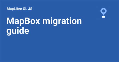 MapBox Migration Guide MapLibre GL JS