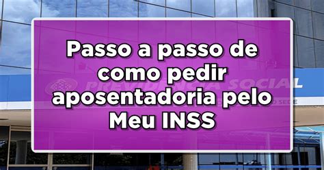 Passo A Passo De Como Pedir Aposentadoria Pelo App Meu Inss