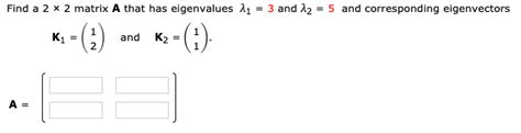solved find a 2 x 2 matrix a that has eigenvalues 11 3 and