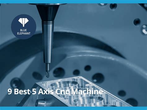 9 Best 5 Axis Cnc Machine Blue Elephant Cnc