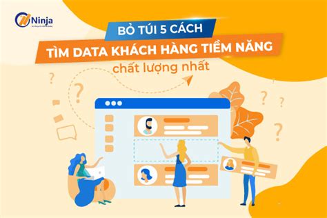 Cách Tìm Data Khách Hàng Tiềm Năng Hiệu Quả Chất Lượng Nhất