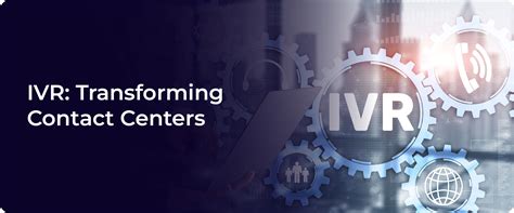 Interactive Voice Response IVR In Contact Centers Enhancing