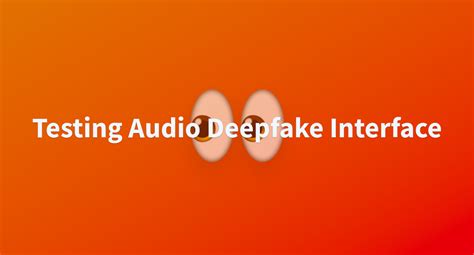 Testing Audio Deepfake Interface A Hugging Face Space By Disha9854