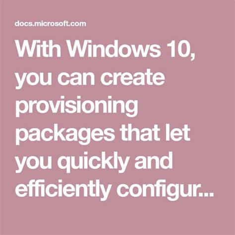 With Windows You Can Create Provisioning Packages That Let You Quickly And Efficiently