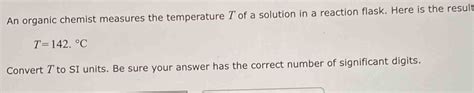 An Organic Chemist Measures The Temperature T Of A Solution In A