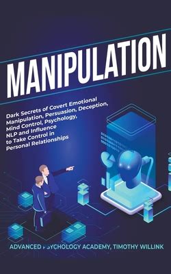 Manipulation: Dark Secrets of Covert Emotional Manipulation, Persuasion, Deception, Mind Control ...
