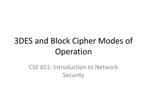 Ppt 3des And Block Cipher Modes Of Operation Powerpoint Presentation
