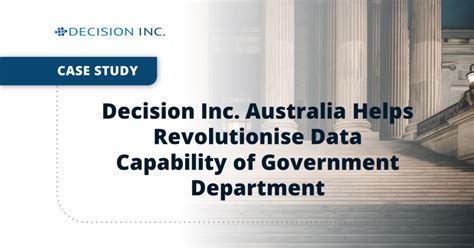 Government Departments Data Capability Revolutionised Decision Inc
