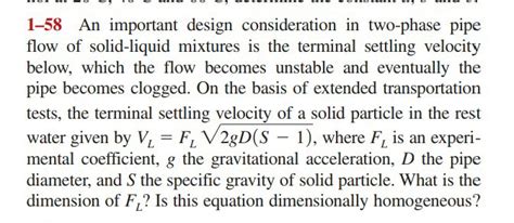 Solved 1 58 An Important Design Consideration In Two Phase Pipe Flow Of Solid Liquid Mixtures