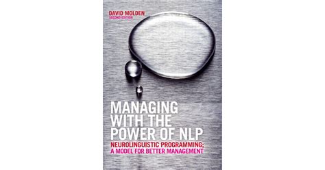 managing with the power of nlp neurolinguistic programming a model