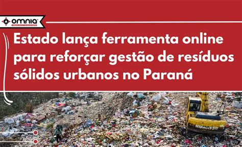 Estado lança ferramenta online para reforçar gestão de resíduos sólidos urbanos no Paraná Omnia