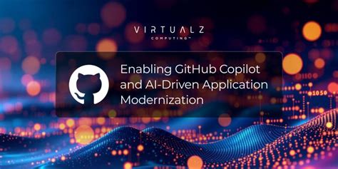 enabling github copilot and ai driven application modernization ai